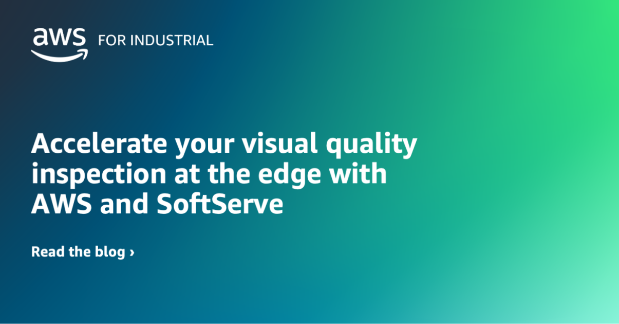Accelerate your visual quality inspection at the edge with AWS and ...