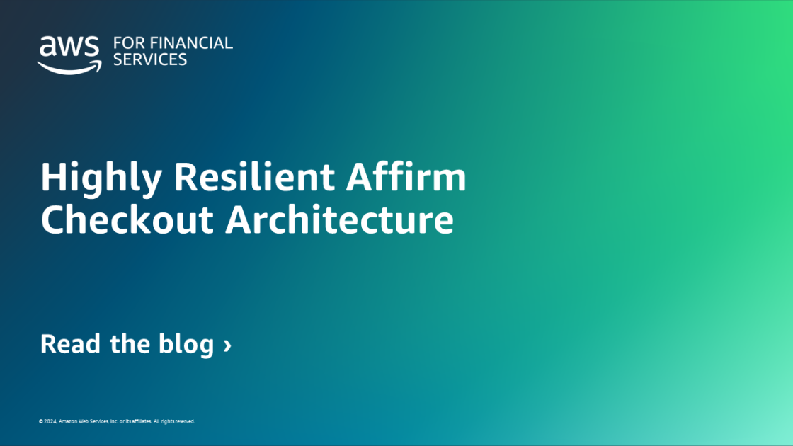 Highly Resilient Affirm Checkout Architecture | AWS for Industries