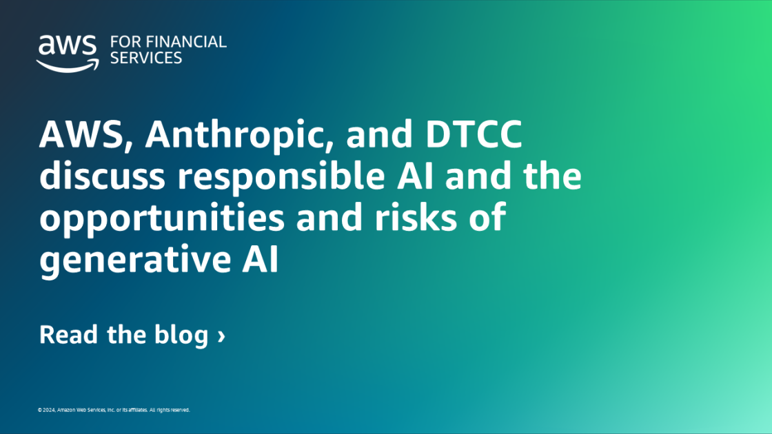 AWS, Anthropic, and DTCC discuss responsible AI and the opportunities and risks of generative AI ...