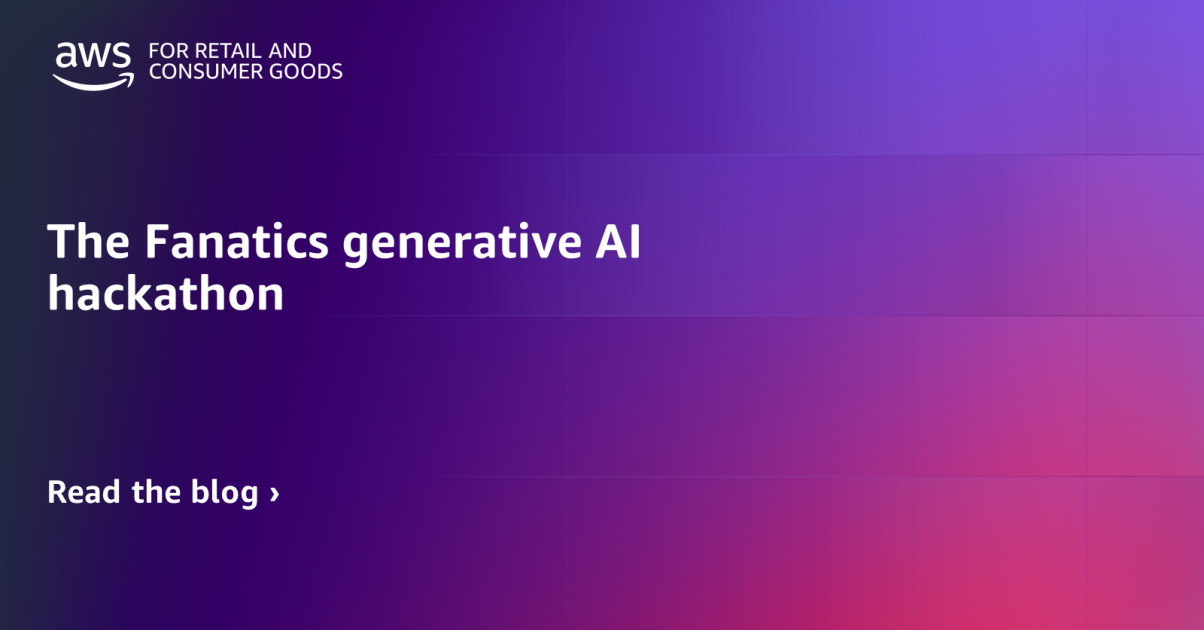 The Fanatics generative AI hackathon | AWS for Industries