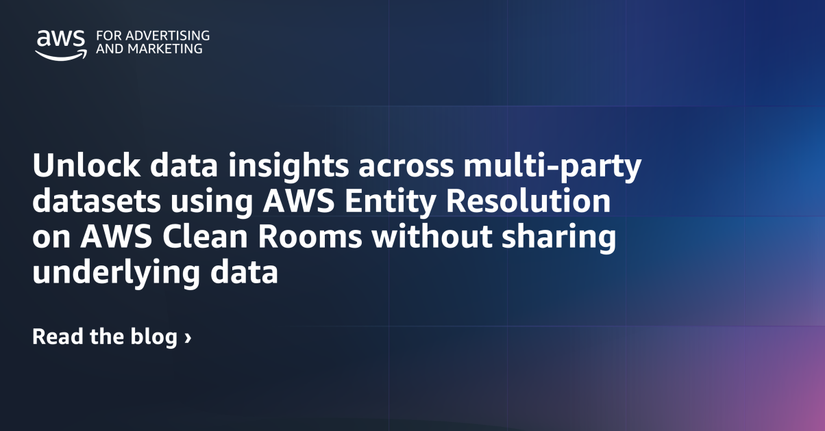 Unlock data insights across multi-party datasets using AWS Entity Resolution on AWS Clean Rooms ...