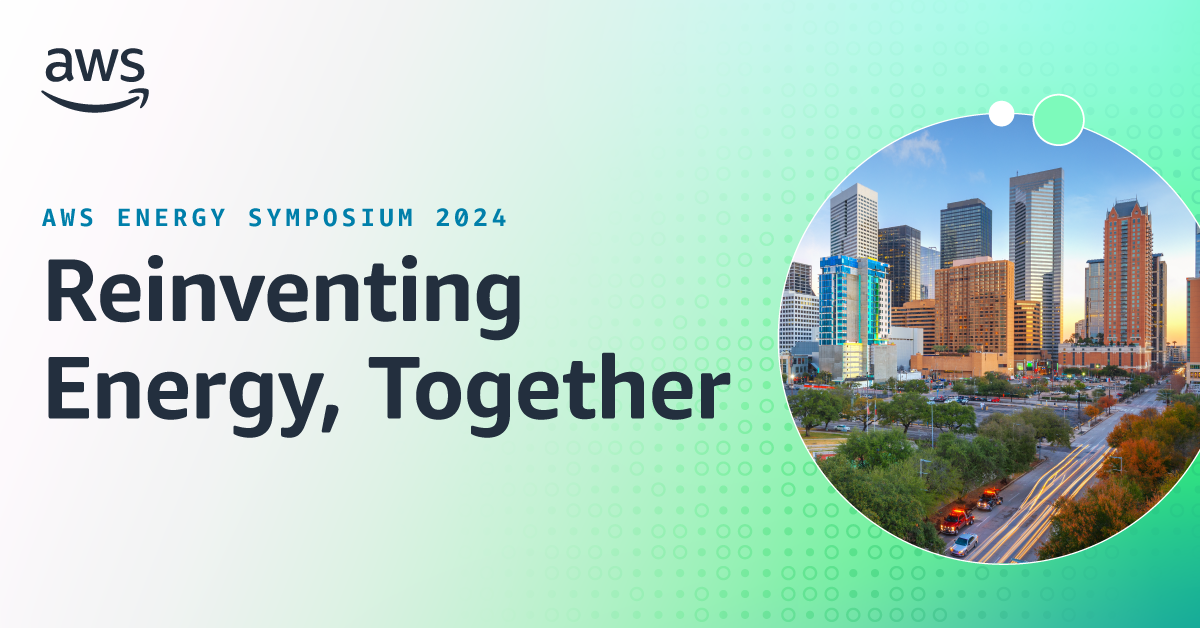 Reinventing Energy, Together | AWS Energy Symposium 2024 | AWS for ...