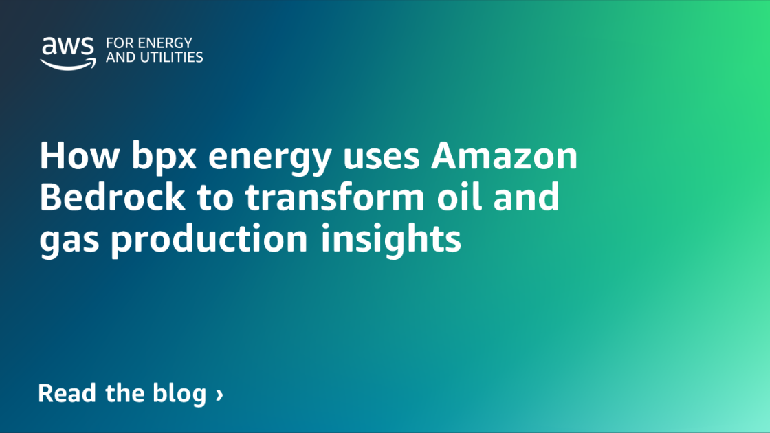 How bpx energy uses Amazon Bedrock to transform oil and gas production ...