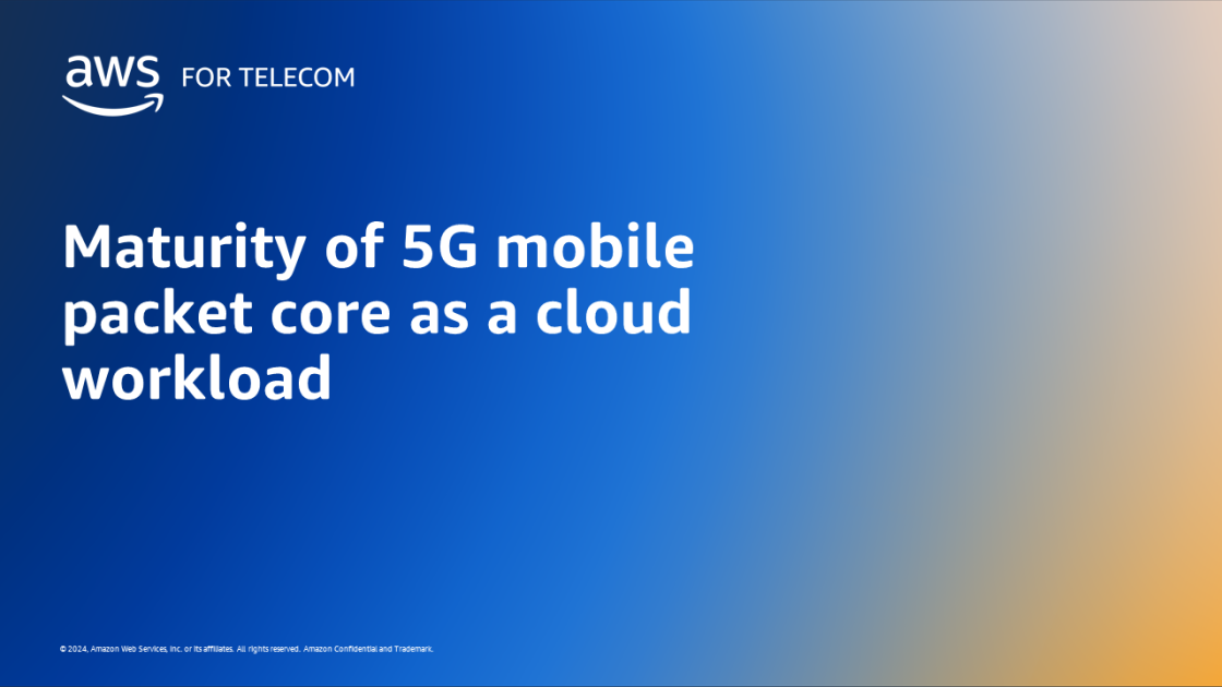 Maturity of 5G mobile packet core as a cloud workload | AWS for Industries