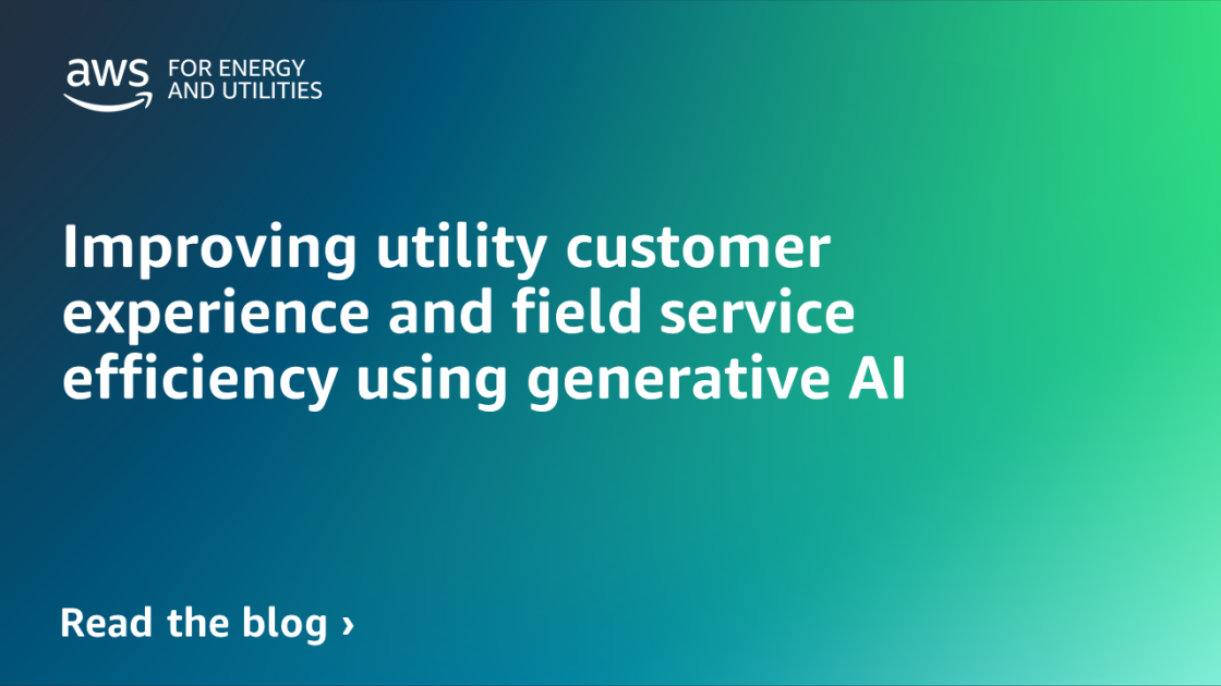 Improving Utility customer experience and field service efficiency using generative AI | AWS for ...
