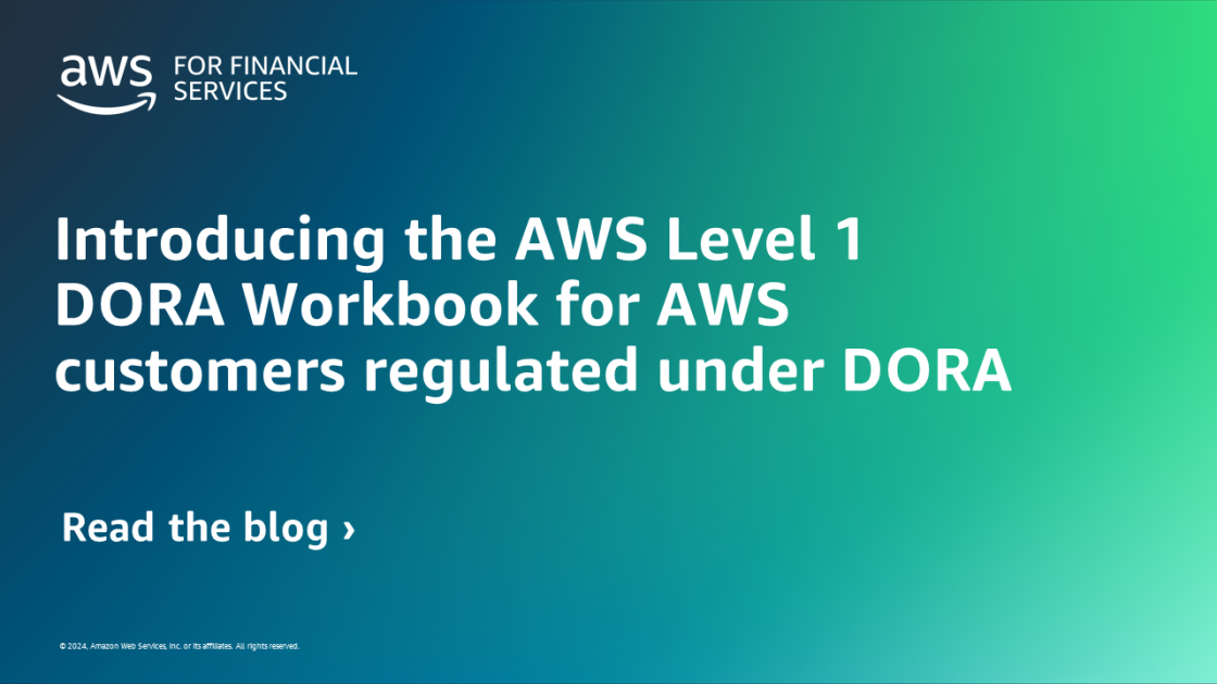 Introducing the AWS Level 1 DORA Workbook for AWS customers regulated ...