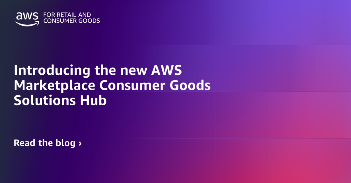 Introducing the new AWS Marketplace Consumer Goods Solutions Hub | AWS for Industries