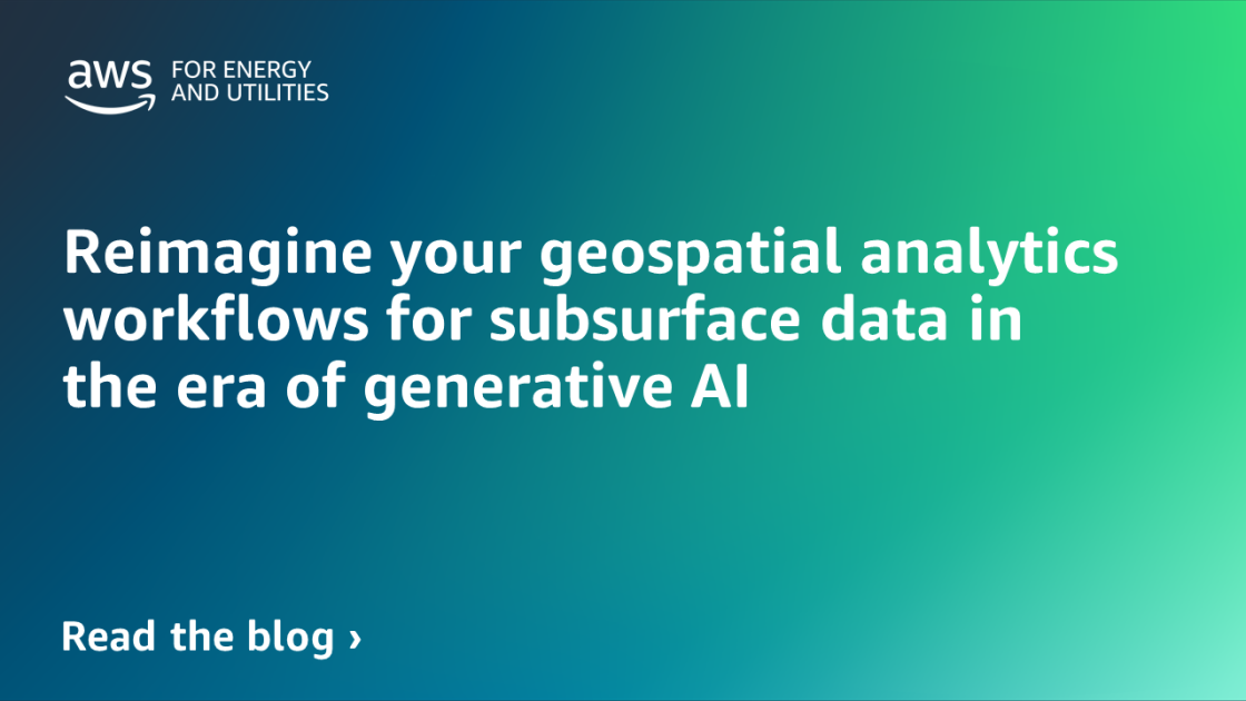 Reimagine your geospatial analytics workflows for subsurface data in the era of generative AI ...