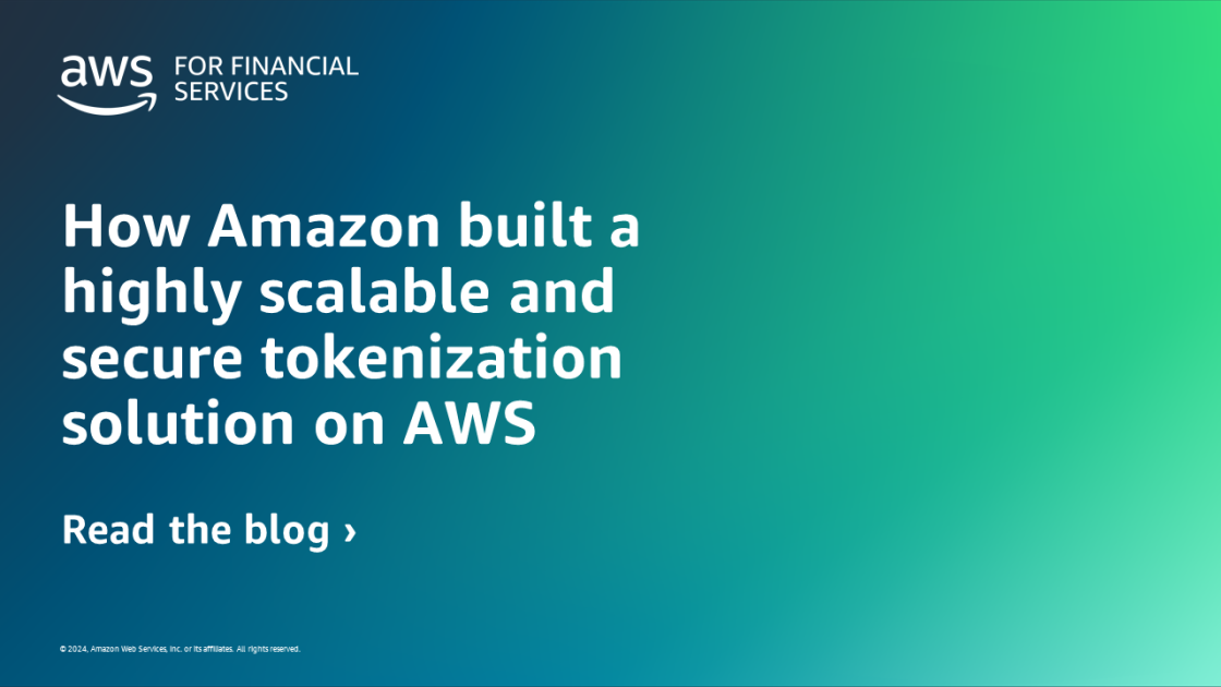 How Amazon built a highly scalable and secure tokenization solution on AWS | AWS for Industries