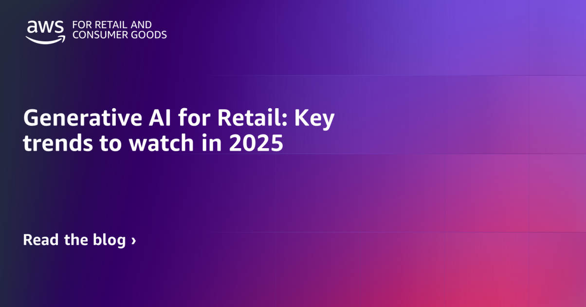Generative AI for Retail: Key trends to watch in 2025 | AWS for Industries