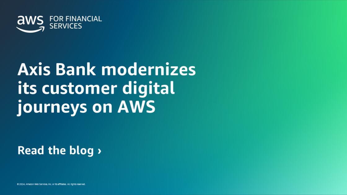 Axis Bank modernizes its customer digital journeys on AWS | AWS for ...