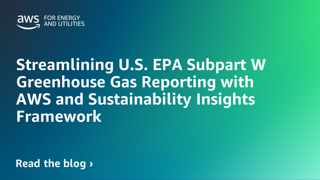 Streamlining U.S. EPA Subpart W Greenhouse Gas Reporting with AWS and ...