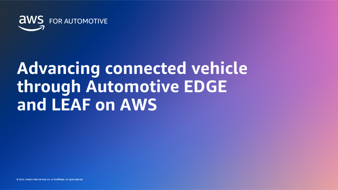 Advancing connected vehicle through Automotive EDGE and LEAF on AWS ...