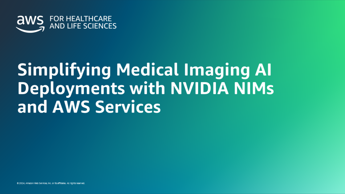 Simplifying Medical Imaging AI Deployments with NVIDIA NIMs and AWS Services | AWS for Industries