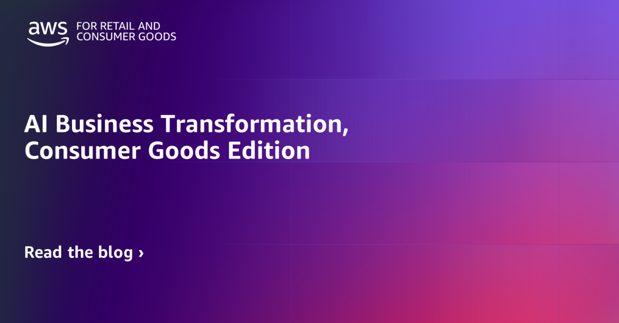 AI Business Transformation, Consumer Goods Edition | AWS for Industries