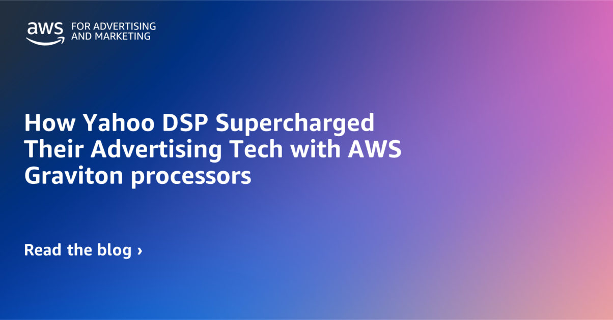 How Yahoo DSP Supercharged Their Advertising Tech with AWS Graviton processors | AWS for Industries