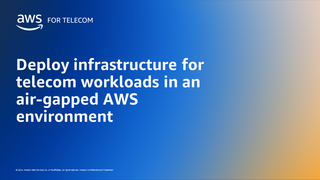 Deploy infrastructure for telecom workloads in an air-gapped AWS environment | AWS for Industries