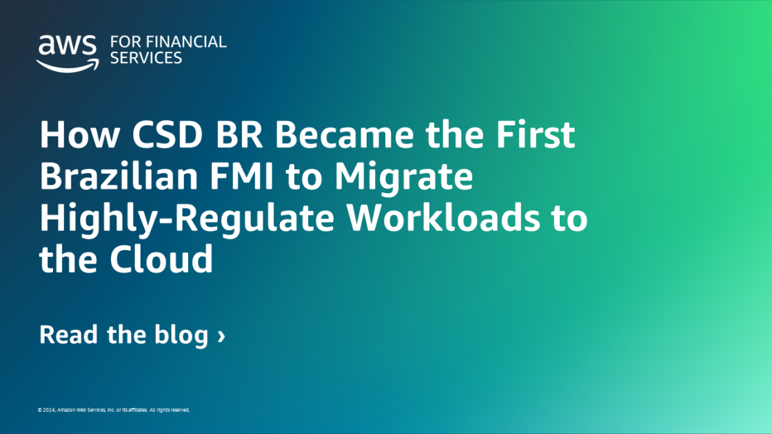 How CSD BR Became the First Brazilian FMI to Migrate Highly Regulated Workloads to the Cloud ...