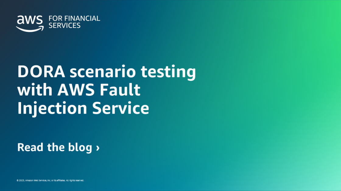 DORA scenario testing with AWS Fault Injection Service | AWS for Industries