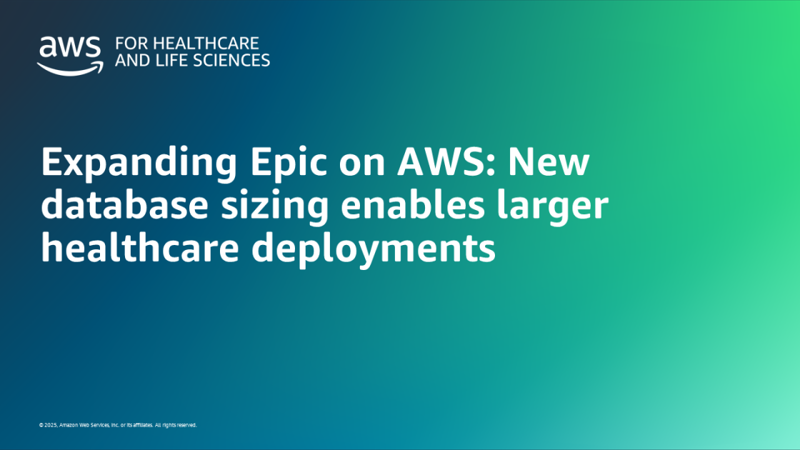 Expanding Epic on AWS: New database sizing enables larger healthcare ... Expanding Epic on AWS: New database sizing enables larger healthcare ...