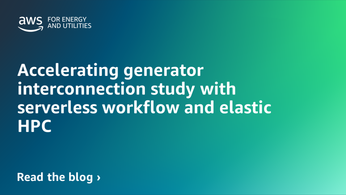 Accelerating generator interconnection study with serverless workflow and elastic HPC | AWS for ...
