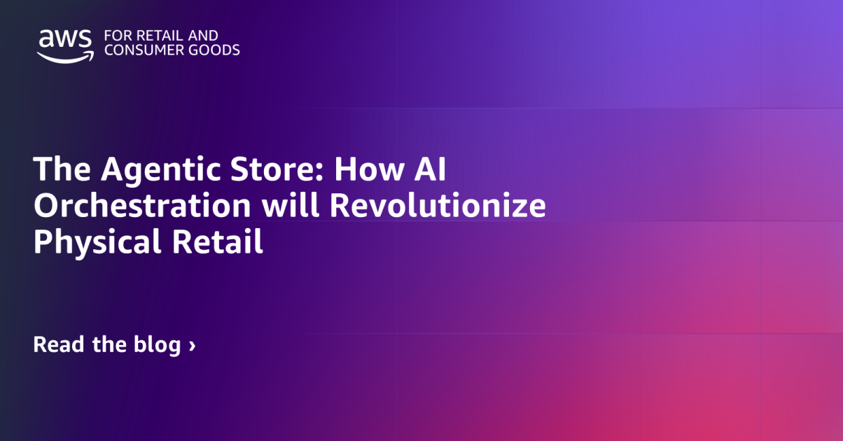 The Agentic Store: How AI Orchestration will Revolutionize Physical Retail | AWS for Industries