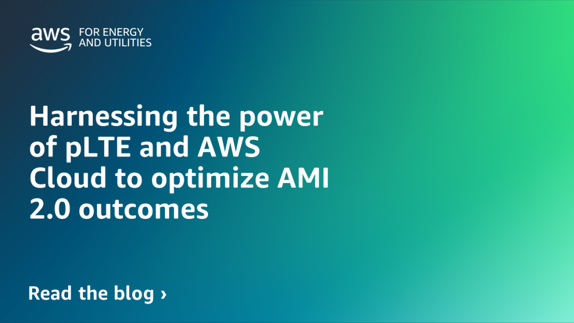 Harnessing the power of pLTE and AWS Cloud to optimize AMI 2.0 outcomes | AWS for Industries