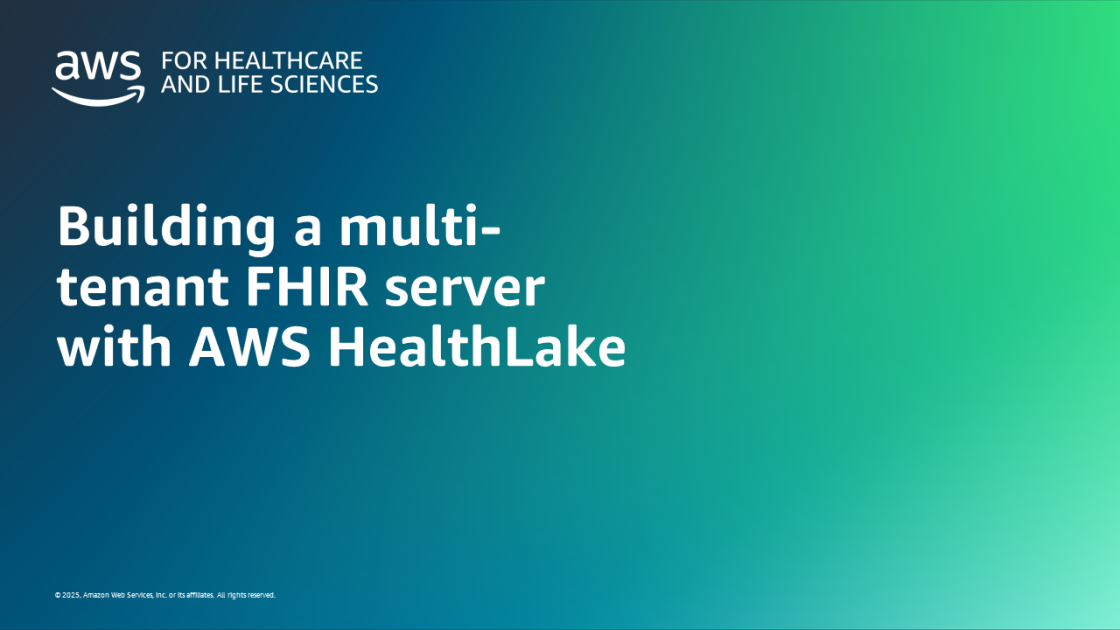 Building a multi-tenant FHIR server with AWS HealthLake | AWS for Industries