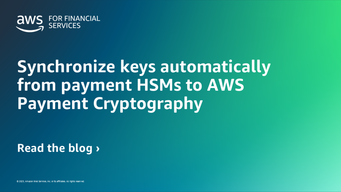 Synchronize keys automatically from payment HSMs to AWS Payment ...