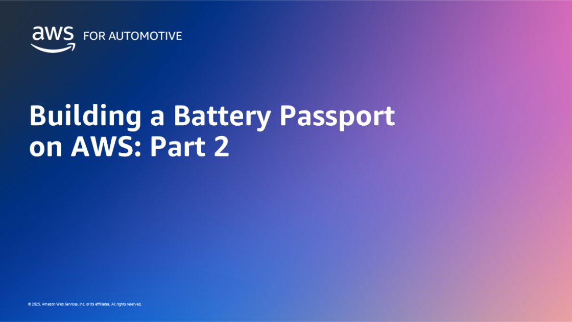 Building a Battery Passport on AWS: Part 2 | AWS for Industries