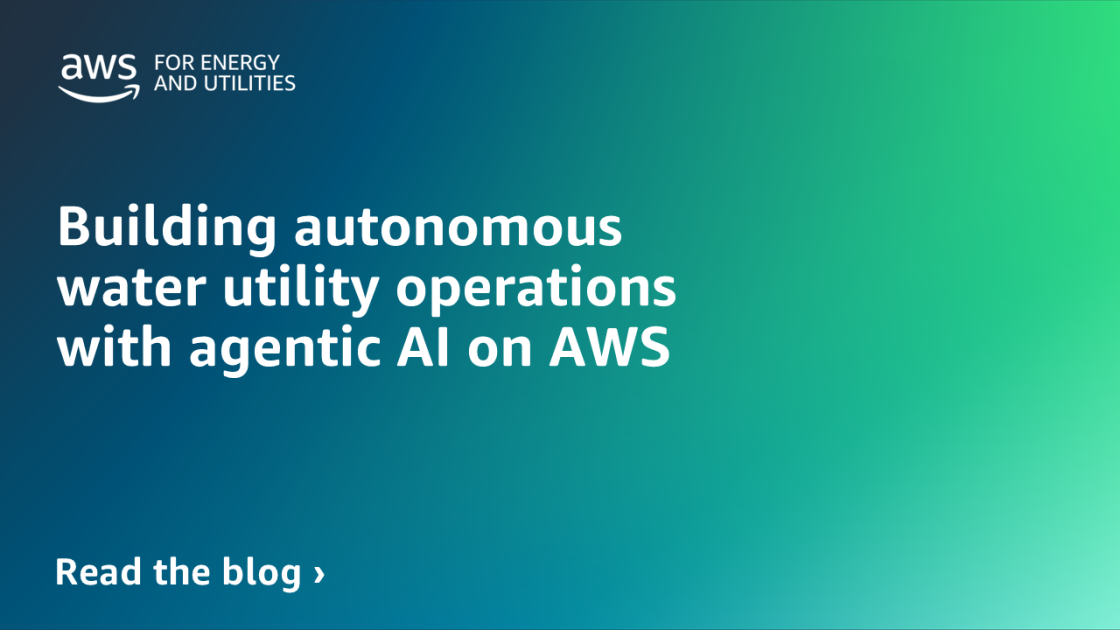 Building autonomous water utility operations with agentic AI on AWS ...