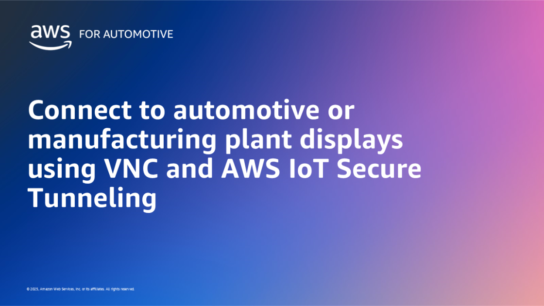 Connect to automotive or manufacturing plant displays using VNC and AWS IoT Secure Tunneling ...