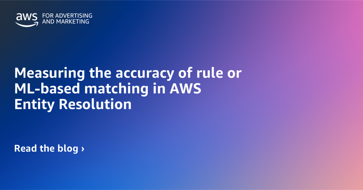 Measuring the accuracy of rule or ML-based matching in AWS Entity ...