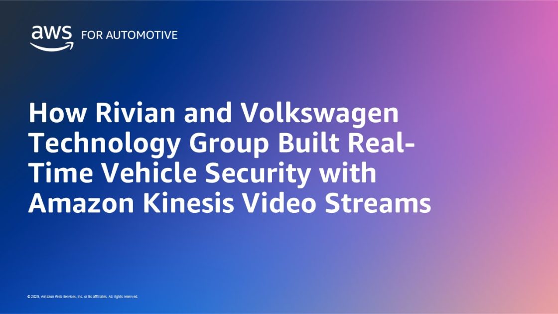 How Rivian and Volkswagen Technology Group Built Real-Time Vehicle Security with Amazon Kinesis ...