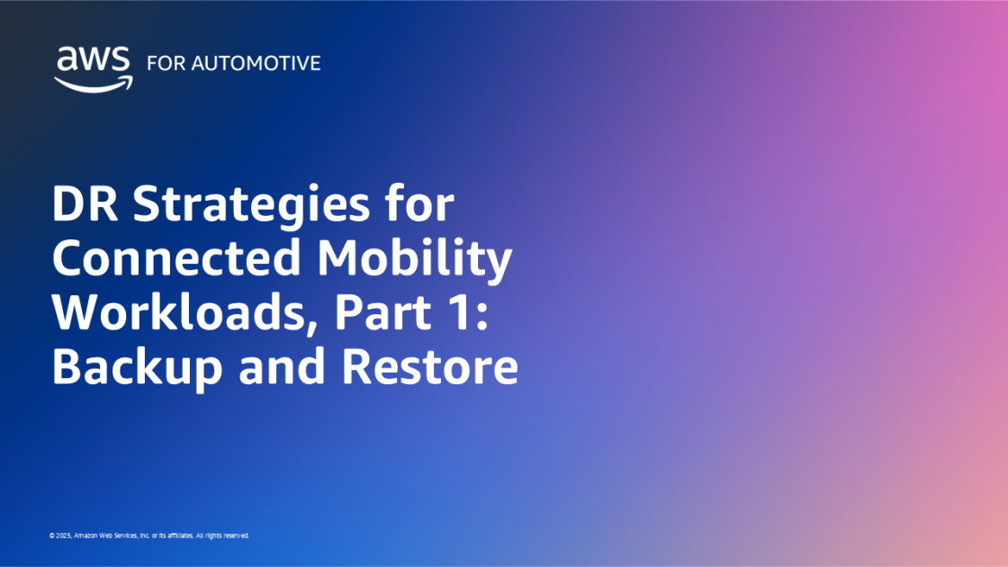DR Strategies for Connected Mobility Workloads, Part 1: Backup and ...