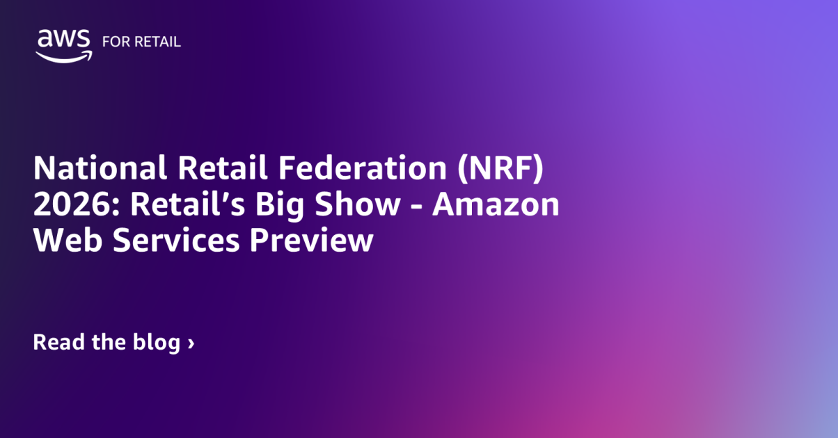National Retail Federation (NRF) 2026: Retail’s Big Show – Amazon Web ...