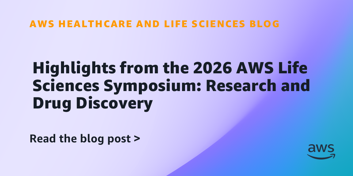 Highlights from the 2026 AWS Life Sciences Symposium: Research and Drug ...