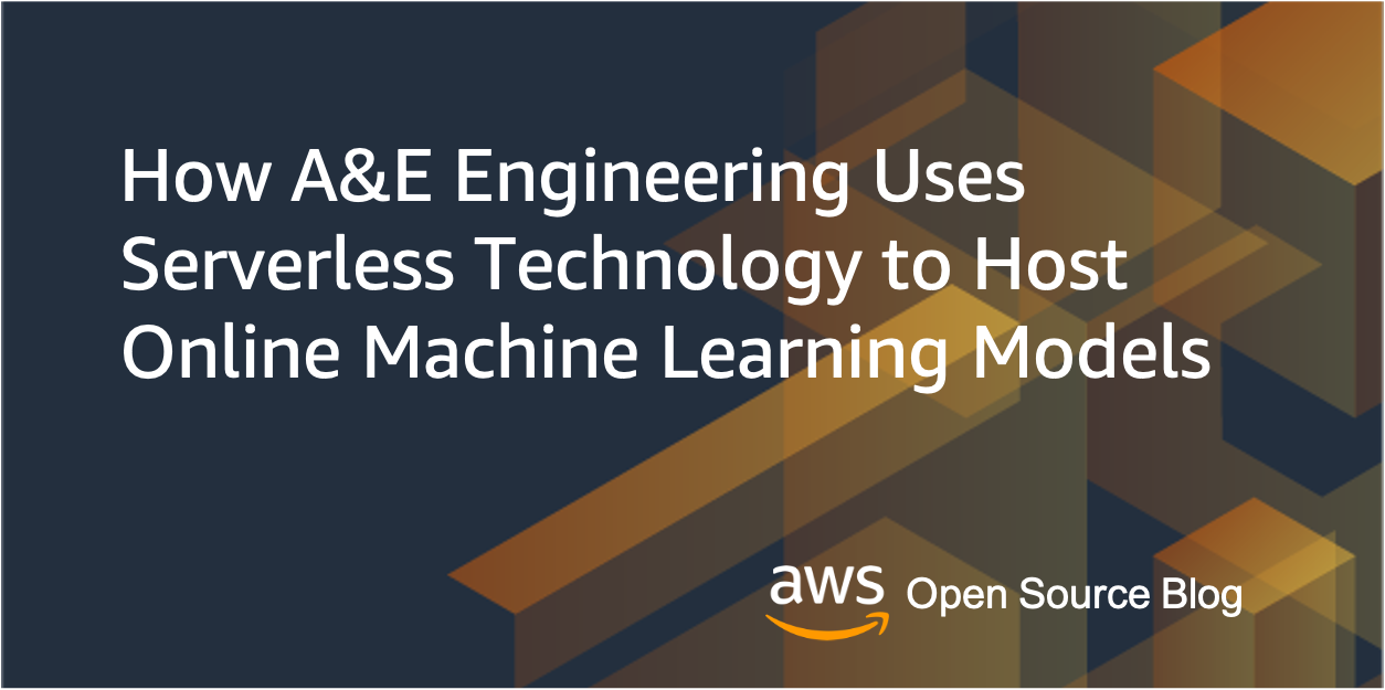 How A&E Engineering Uses Serverless Technology to Host Online Machine Learning Models | AWS Open ...