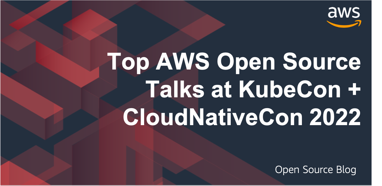 Top Aws Open Source Talks At Kubecon Cloudnativecon 2022 Aws Open Source Blog 