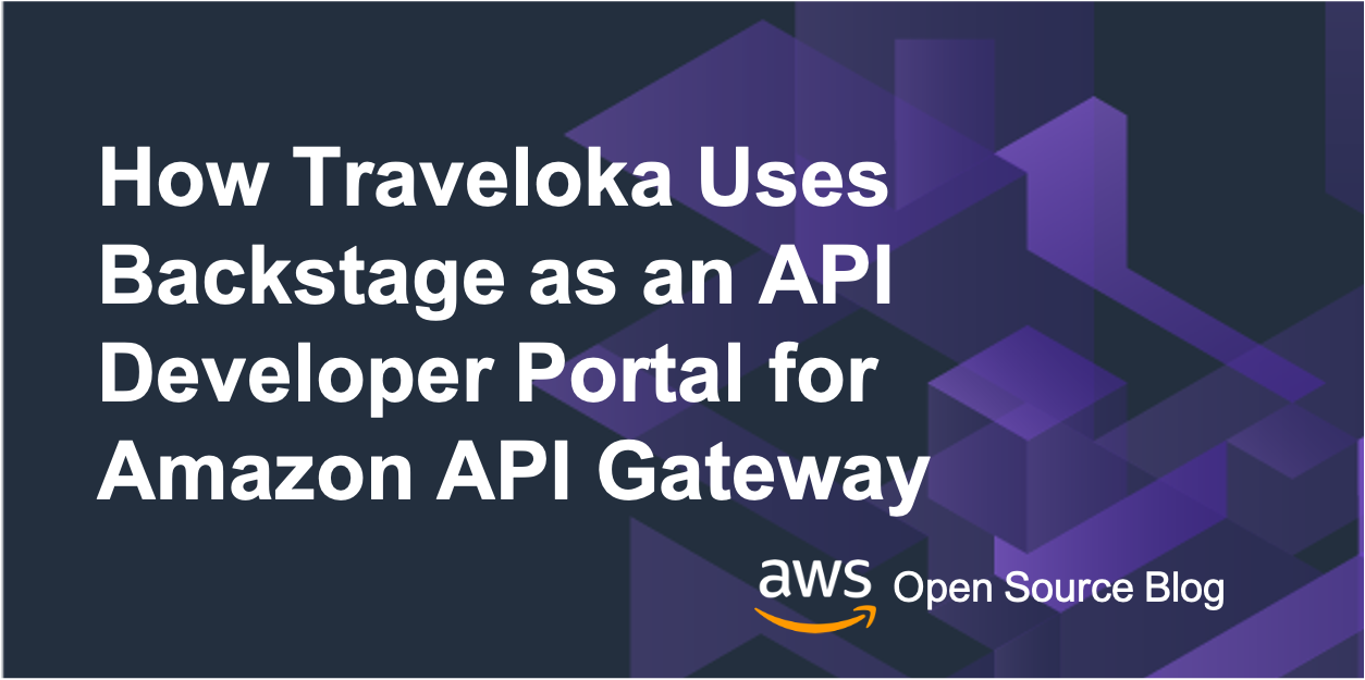 How Traveloka Uses Backstage as an API Developer Portal for Amazon API Gateway | AWS Open Source ...