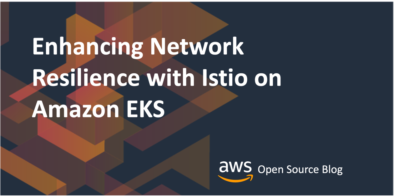 Enhancing Network Resilience with Istio on Amazon EKS | AWS Open Source Blog