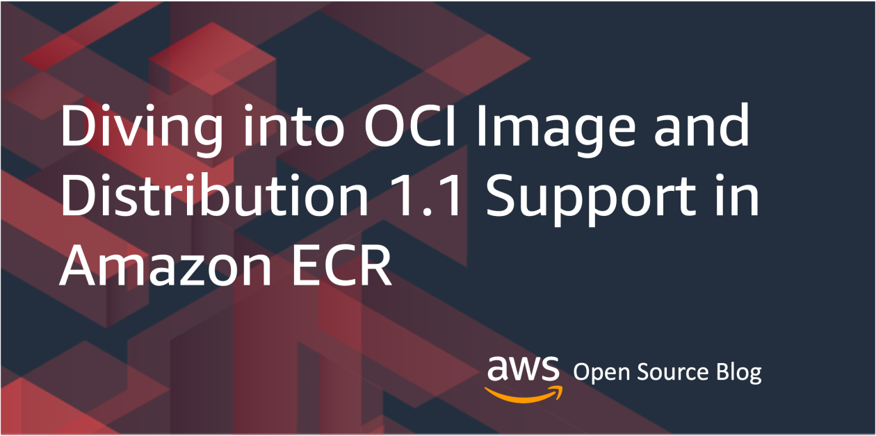 Diving into OCI Image and Distribution 1.1 Support in Amazon ECR | AWS ...