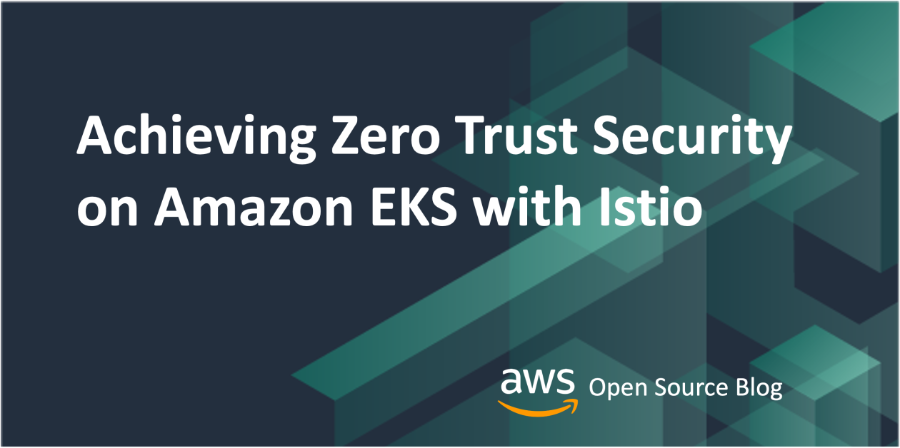 Achieving Zero Trust Security on Amazon EKS with Istio | AWS Open Source Blog