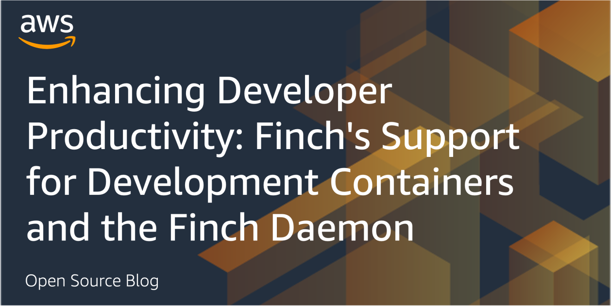 Enhancing Developer Productivity: Finch’s Support for Development Containers and the Finch ...