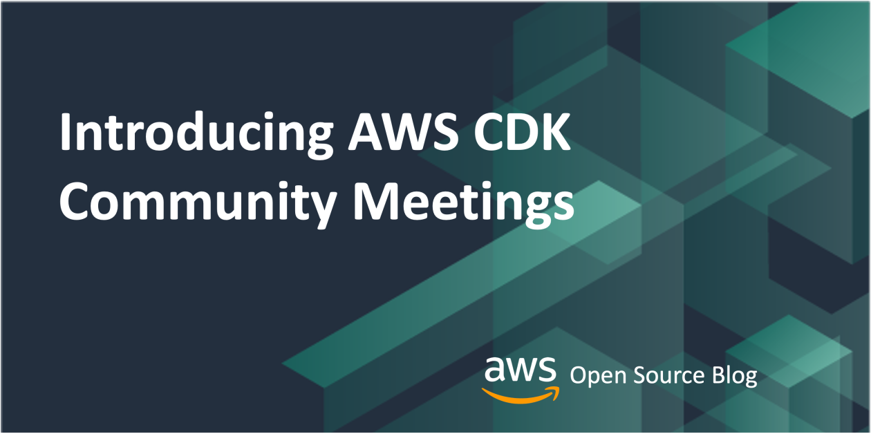 Introducing AWS CDK Community Meetings | AWS Open Source Blog