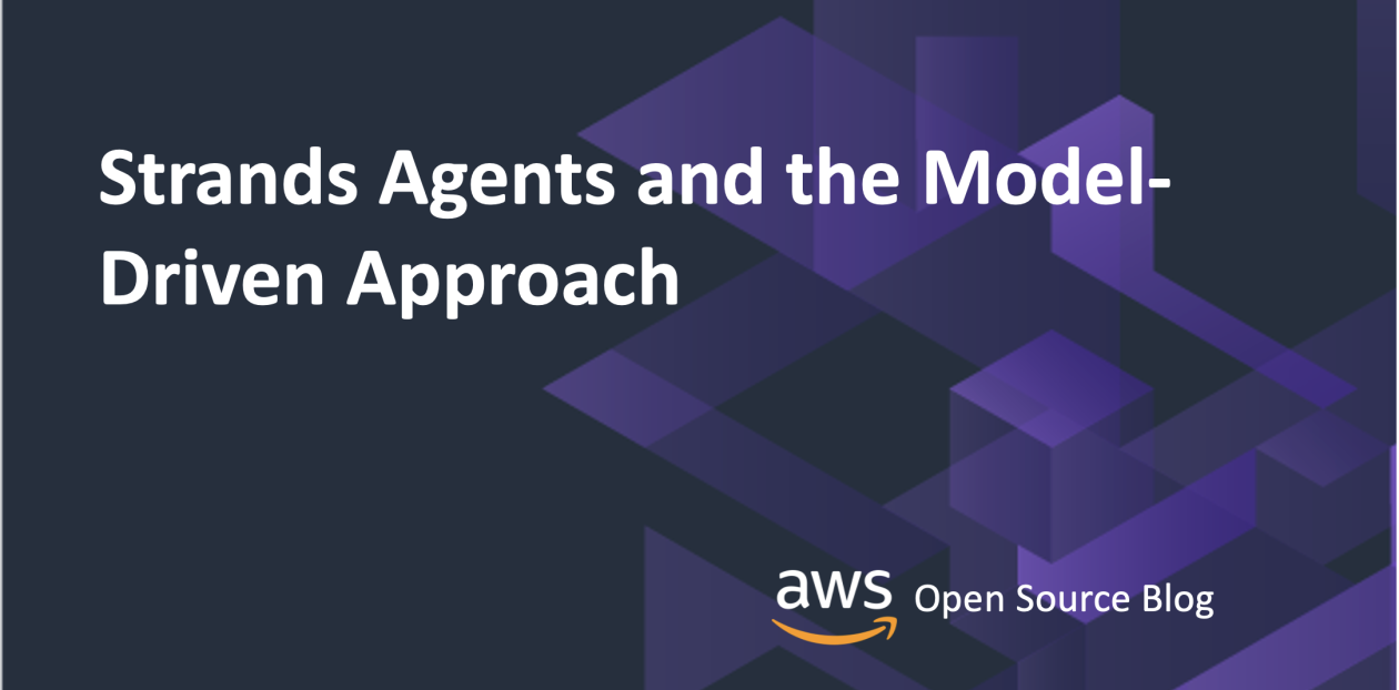 Strands Agents and the Model-Driven Approach | AWS Open Source Blog