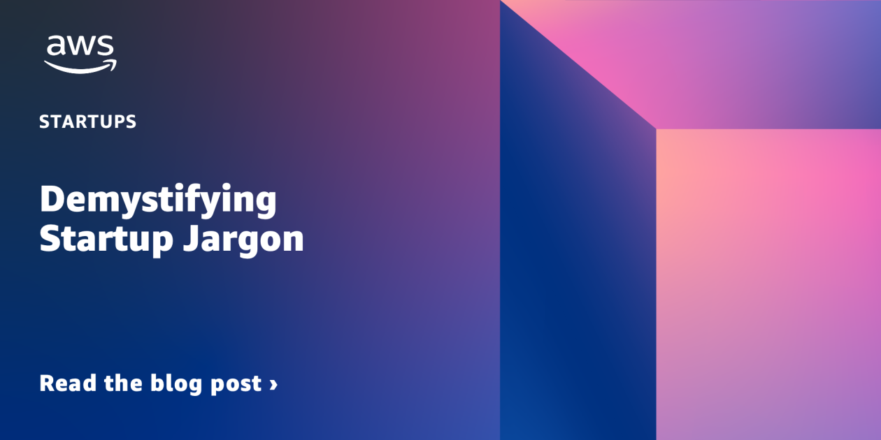 Demystifying Startup Jargon | AWS Startups Blog