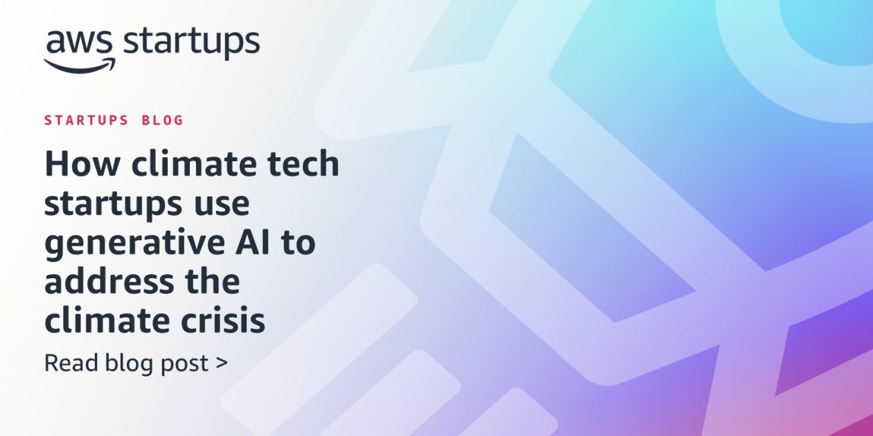 How climate tech startups use generative AI to address the climate crisis | AWS Startups Blog