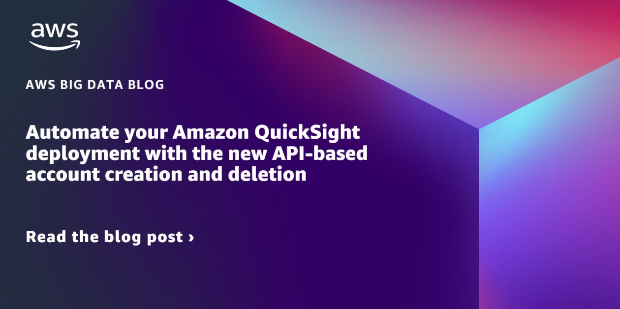 Automate Your Amazon Quicksight Deployment With The New Api Based Account Creation And Deletion