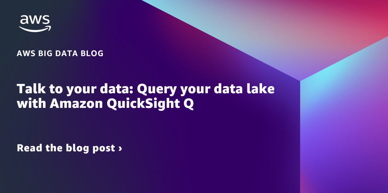 Talk to your data: Query your data lake with Amazon QuickSight Q | AWS Business Intelligence Blog